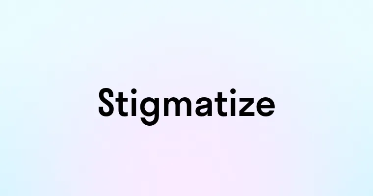 Stigmatize — перевод, транскрипция, произношение и примеры