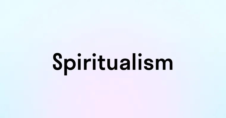 Spiritualism — перевод, транскрипция, произношение и примеры