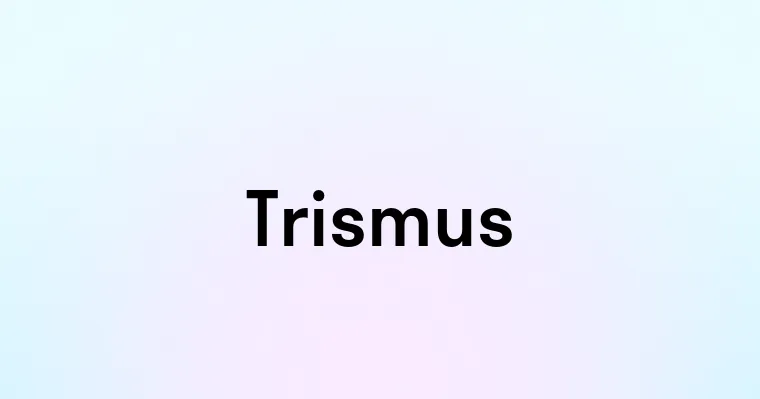Trismus — перевод, транскрипция, произношение и примеры