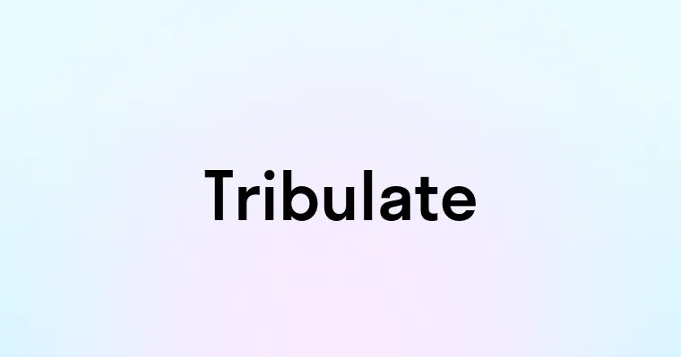 Tribulate — перевод, транскрипция, произношение и примеры