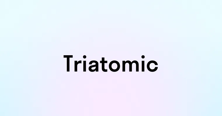 Triatomic — перевод, транскрипция, произношение и примеры