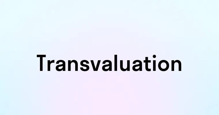Transvaluation — перевод, транскрипция, произношение и примеры