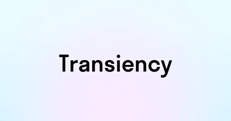 Transiency — перевод, транскрипция, произношение и примеры