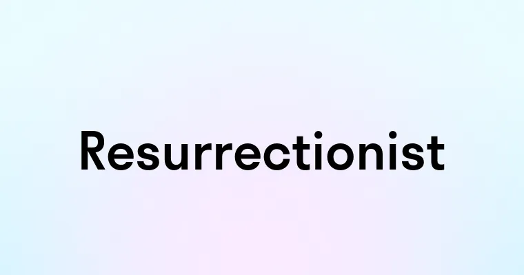 Resurrectionist — перевод, транскрипция, произношение и примеры