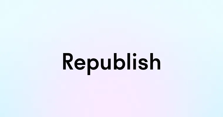 Republish — перевод, транскрипция, произношение и примеры