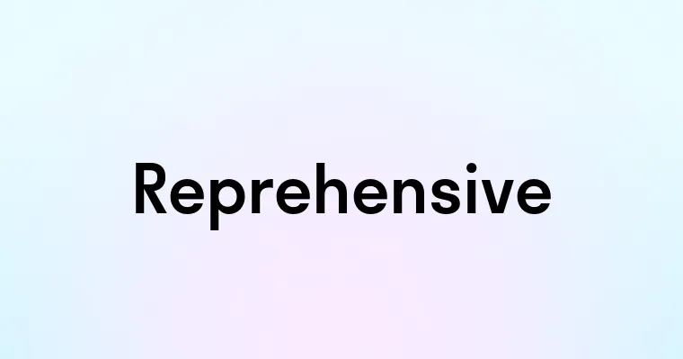 Reprehensive — перевод, транскрипция, произношение и примеры