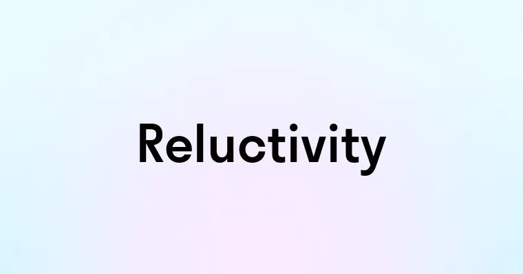 Reluctivity — перевод, транскрипция, произношение и примеры