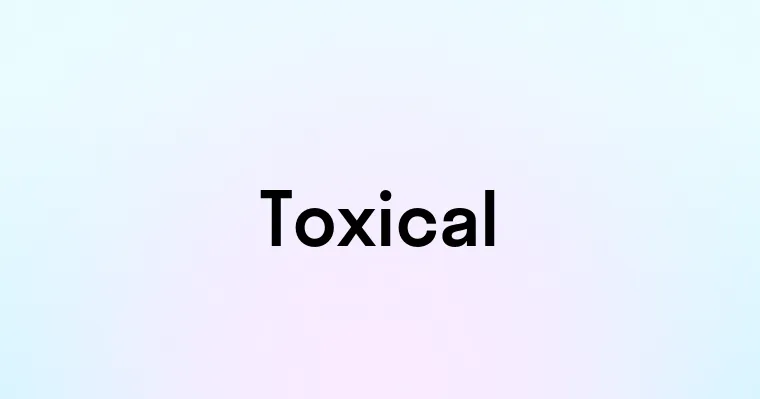 Toxical — перевод, транскрипция, произношение и примеры