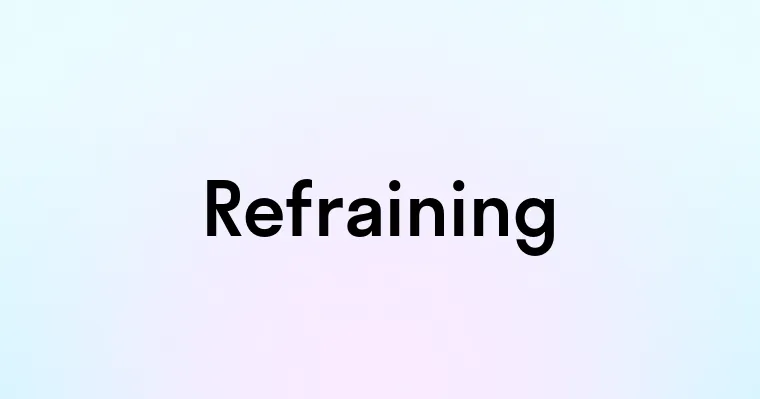 Refraining — перевод, транскрипция, произношение и примеры