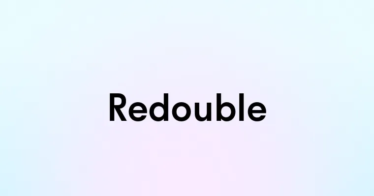 Redouble — перевод, транскрипция, произношение и примеры