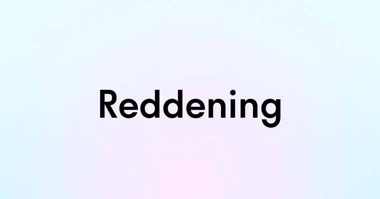 Reddening — перевод, транскрипция, произношение и примеры