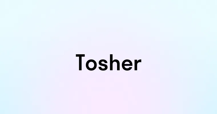 Tosher — перевод, транскрипция, произношение и примеры