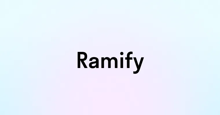 Ramify — перевод, транскрипция, произношение и примеры