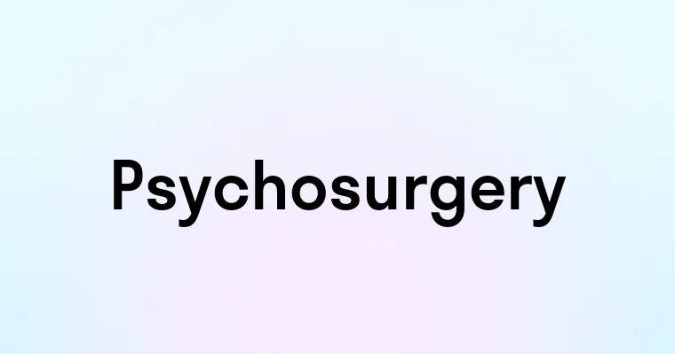 Psychosurgery — перевод, транскрипция, произношение и примеры
