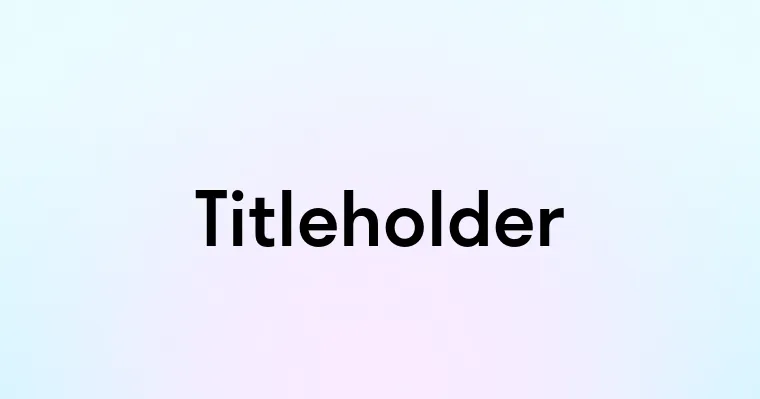 Titleholder — перевод, транскрипция, произношение и примеры