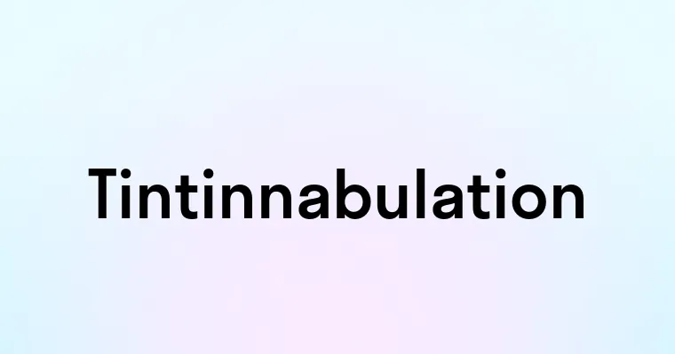 Tintinnabulation — перевод, транскрипция, произношение и примеры