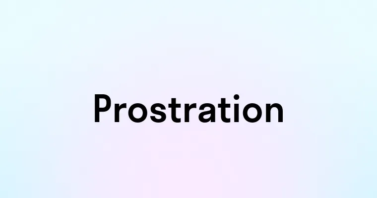 Prostration — перевод, транскрипция, произношение и примеры