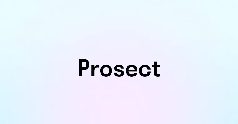 Prosect — перевод, транскрипция, произношение и примеры