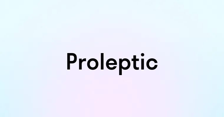 Proleptic — перевод, транскрипция, произношение и примеры