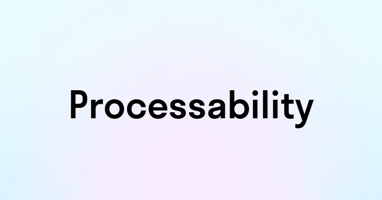 Processability — перевод, транскрипция, произношение и примеры