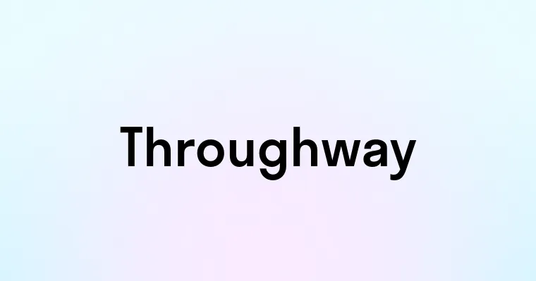 Throughway — перевод, транскрипция, произношение и примеры
