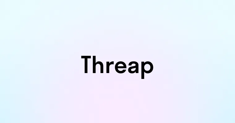 Threap — перевод, транскрипция, произношение и примеры