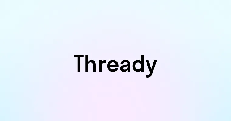 Thready — перевод, транскрипция, произношение и примеры
