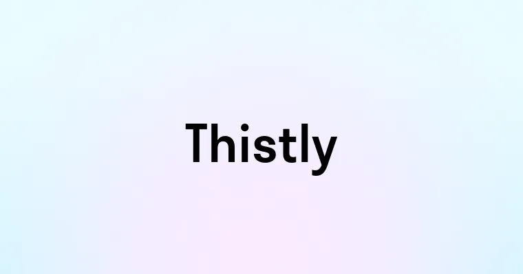 Thistly — перевод, транскрипция, произношение и примеры