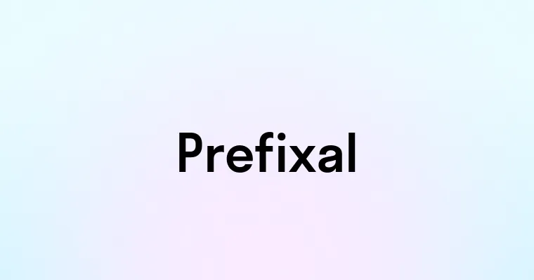 Prefixal — перевод, транскрипция, произношение и примеры