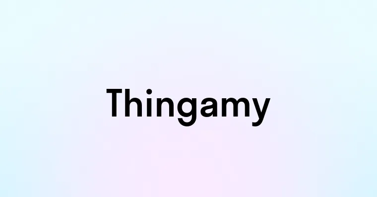 Thingamy — перевод, транскрипция, произношение и примеры