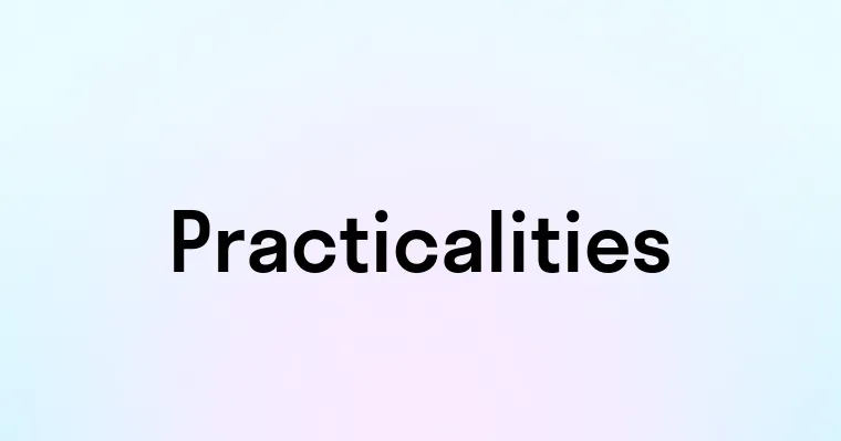 Practicalities — перевод, транскрипция, произношение и примеры