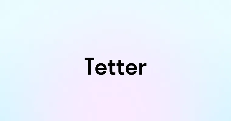 Tetter — перевод, транскрипция, произношение и примеры
