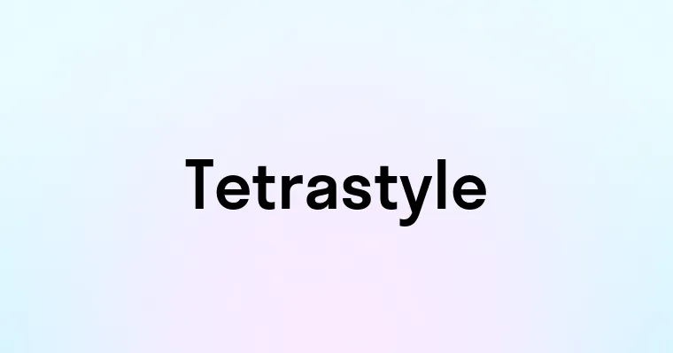 Tetrastyle — перевод, транскрипция, произношение и примеры