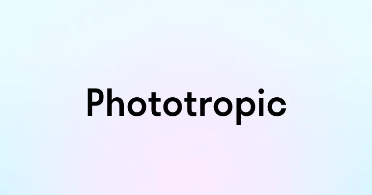 Phototropic — перевод, транскрипция, произношение и примеры