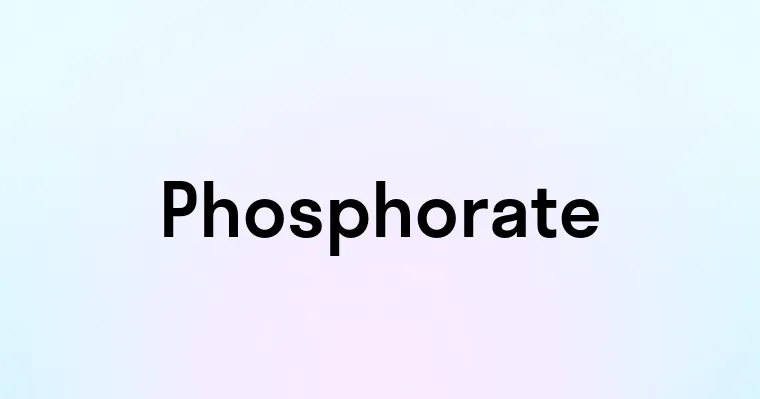 Phosphorate — перевод, транскрипция, произношение и примеры