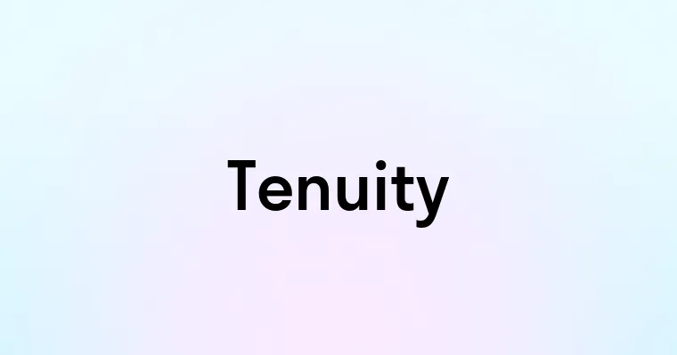 Tenuity — перевод, транскрипция, произношение и примеры