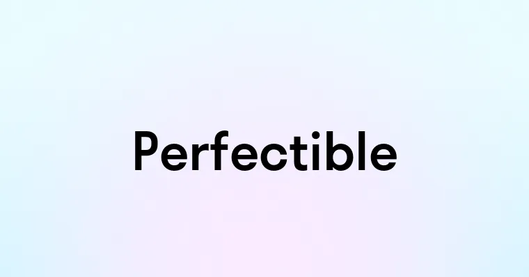 Perfectible — перевод, транскрипция, произношение и примеры