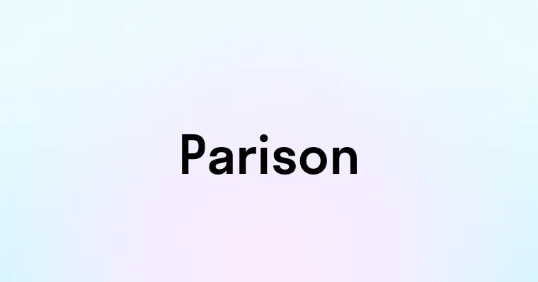 Parison — перевод, транскрипция, произношение и примеры