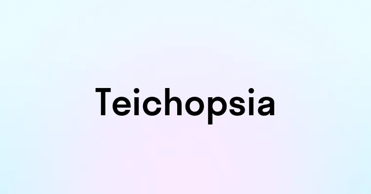 Teichopsia — перевод, транскрипция, произношение и примеры