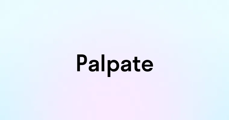 Palpate — перевод, транскрипция, произношение и примеры