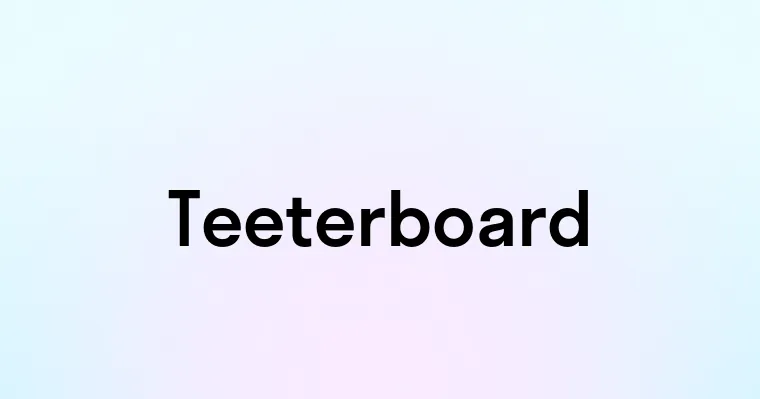 Teeterboard — перевод, транскрипция, произношение и примеры