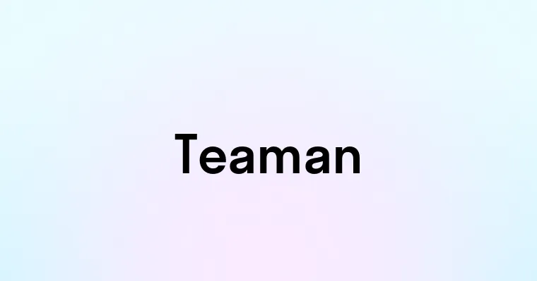 Teaman — перевод, транскрипция, произношение и примеры