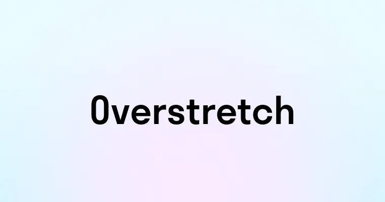 Overstretch — перевод, транскрипция, произношение и примеры