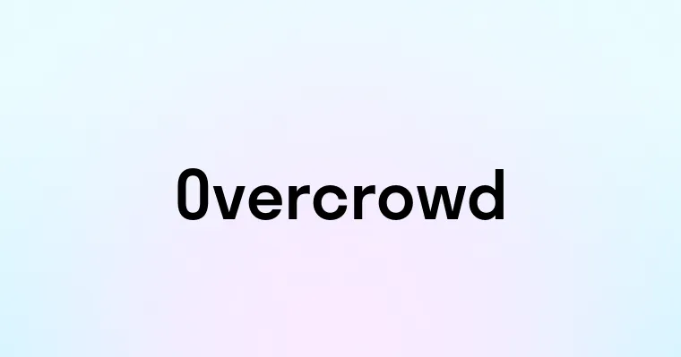 Overcrowd — перевод, транскрипция, произношение и примеры