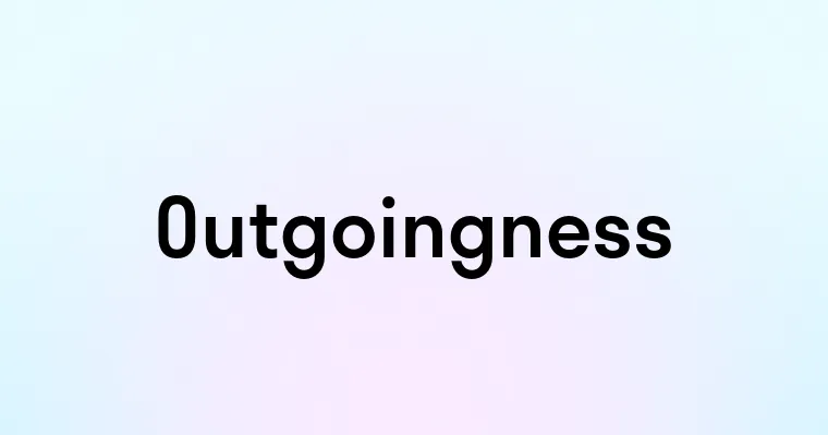 Outgoingness — перевод, транскрипция, произношение и примеры