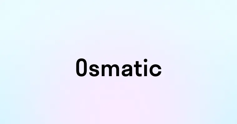 Osmatic — перевод, транскрипция, произношение и примеры