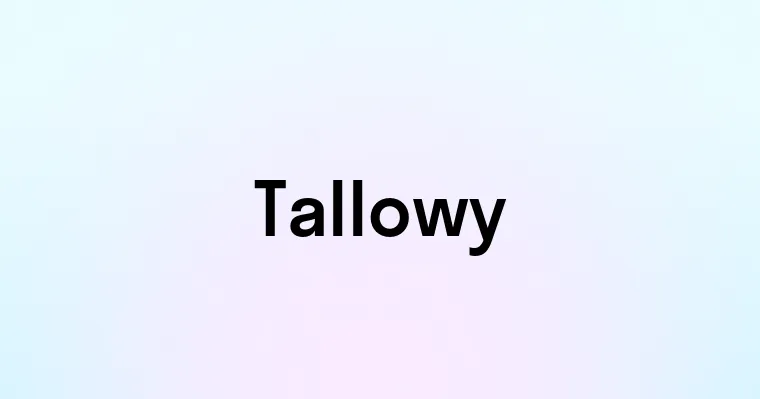 Tallowy — перевод, транскрипция, произношение и примеры