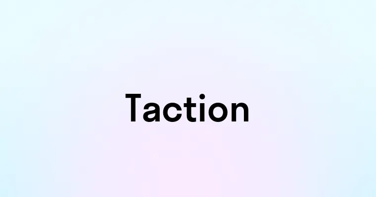 Taction — перевод, транскрипция, произношение и примеры