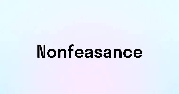 Nonfeasance — перевод, транскрипция, произношение и примеры
