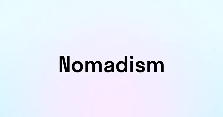 Nomadism — перевод, транскрипция, произношение и примеры